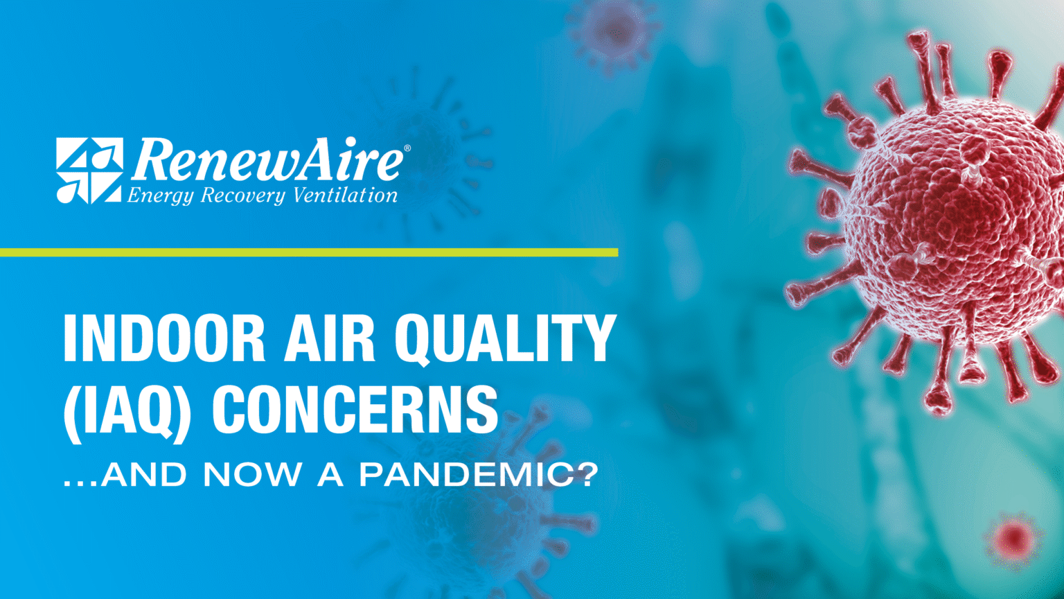 Indoor Air Quality (IAQ) Concerns and Now a Pandemic?